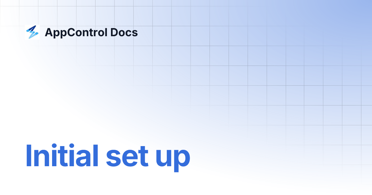 Initial set up | AppControl Docs
