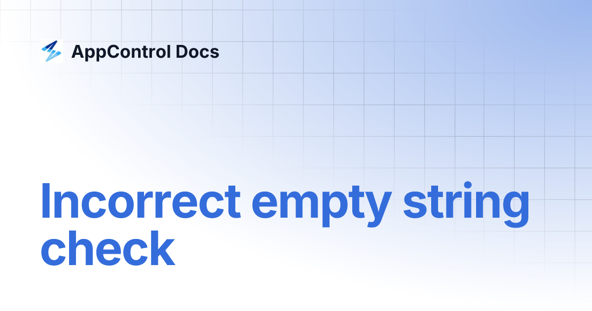 Incorrect empty string check | AppControl Docs