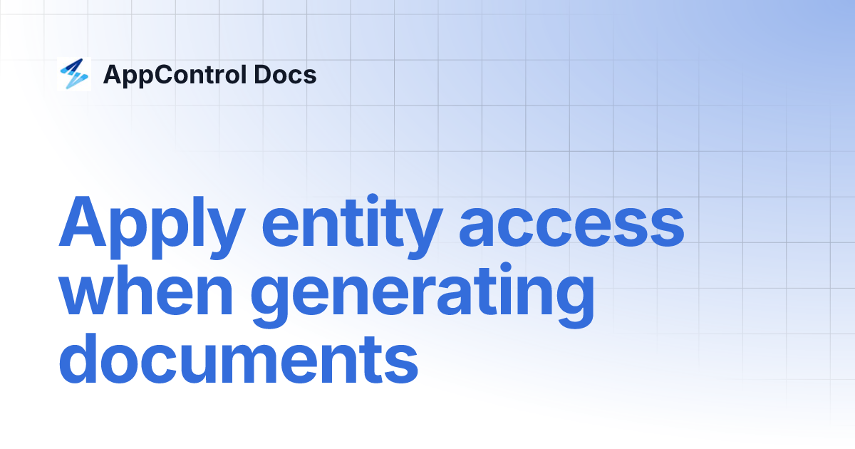 Apply entity access when generating documents | AppControl Docs