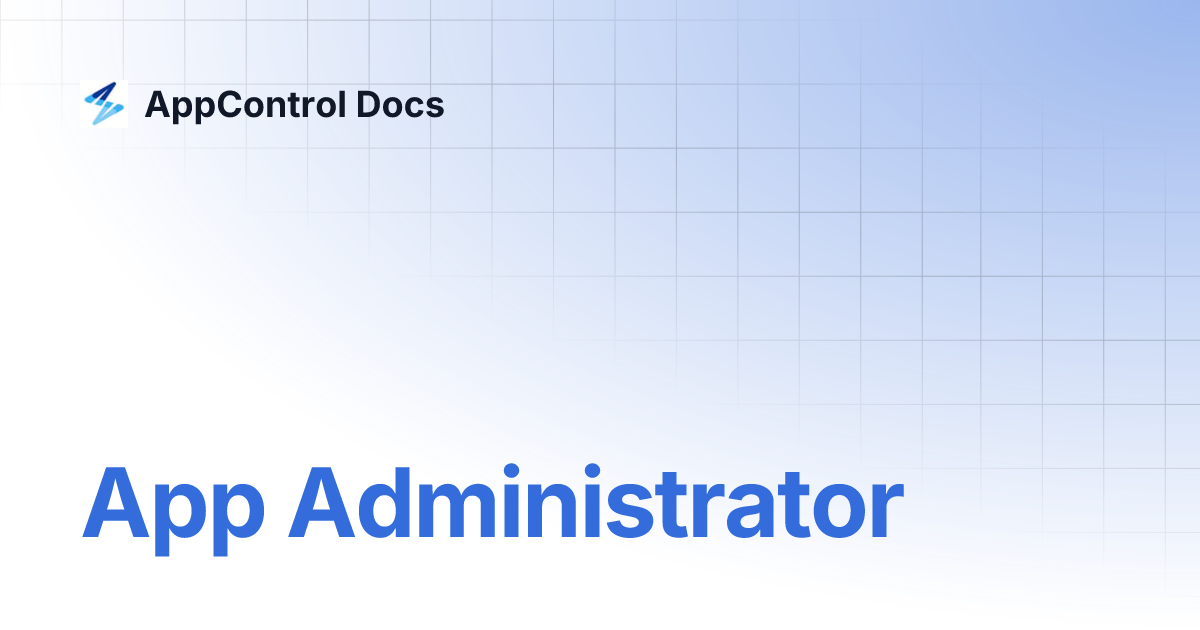 App Administrator | AppControl Docs
