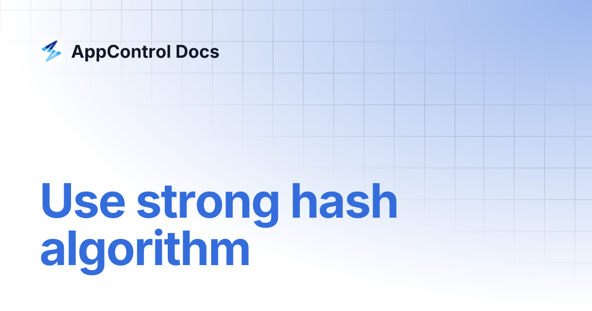 Use strong hash algorithm | AppControl Docs