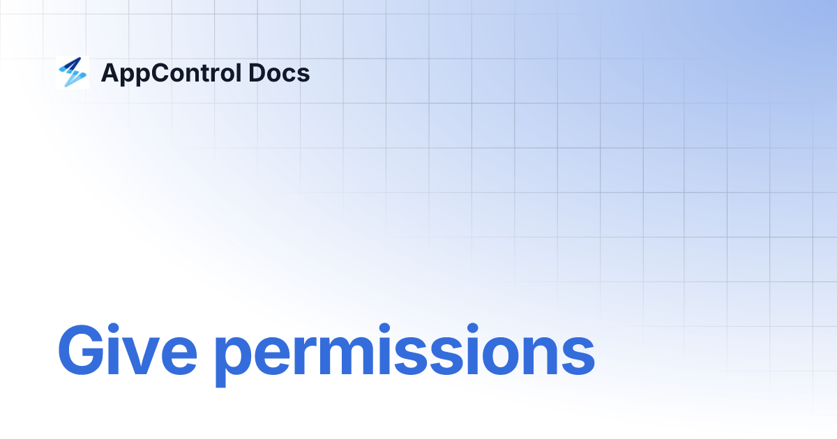 Give permissions | AppControl Docs