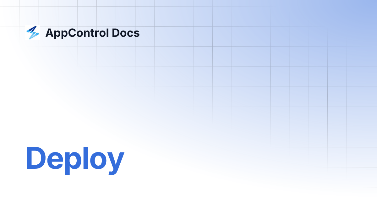 Deploy | AppControl Docs